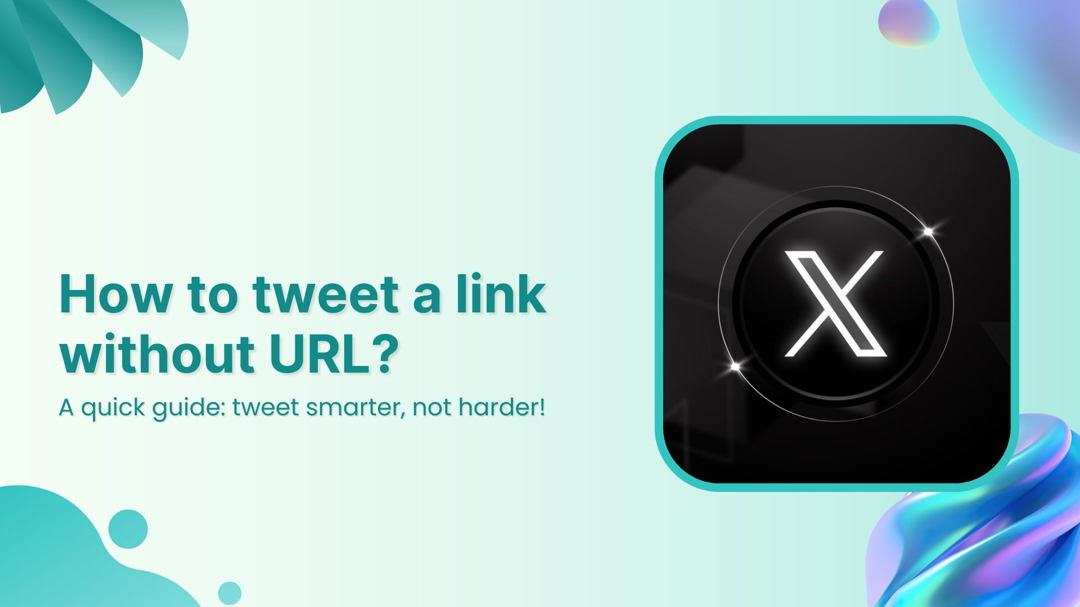 How to tweet a link without URL on X: A quick guide
