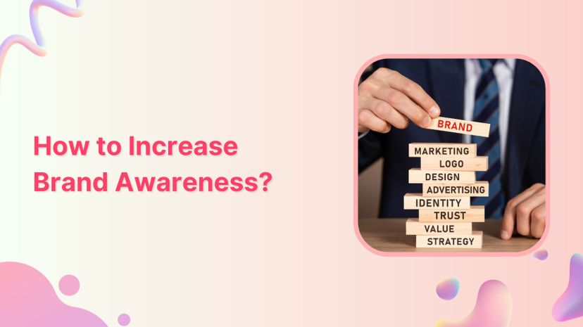 How to increase brand awareness: Go-to tactics & strategies