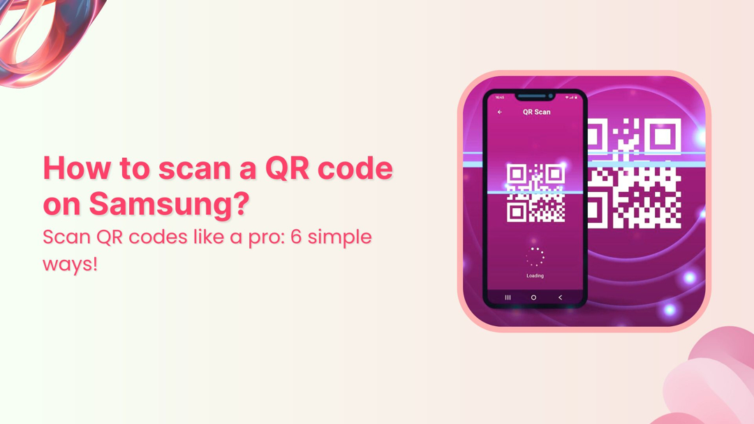 6 ways to scan a QR code on your Samsung phone or tablet